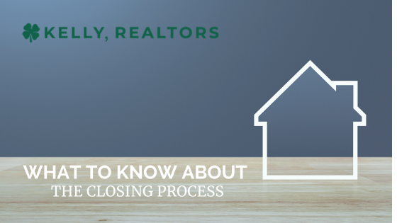 What to Know About the Closing Process | Kelly, Realtors